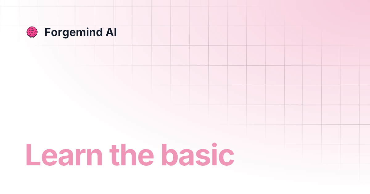 Learn the basic | Forgemind AI